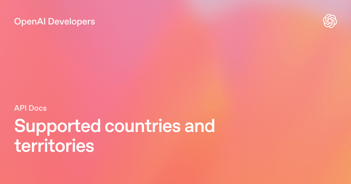 Supported countries and territories | OpenAI API