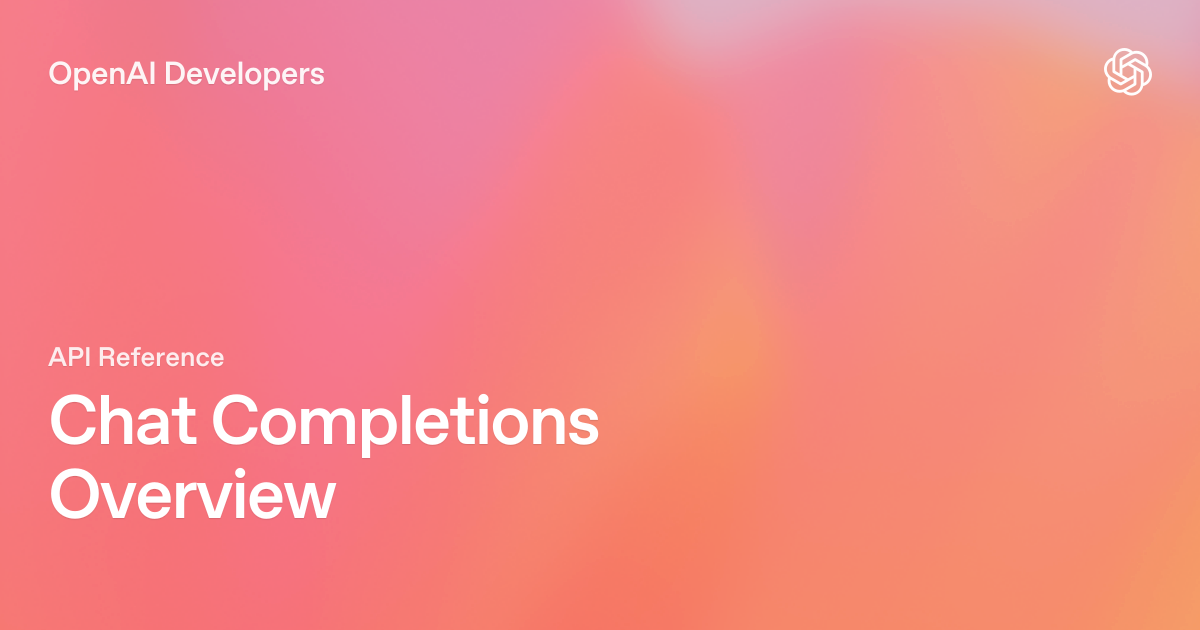 Chat Completions Overview | OpenAI API Reference