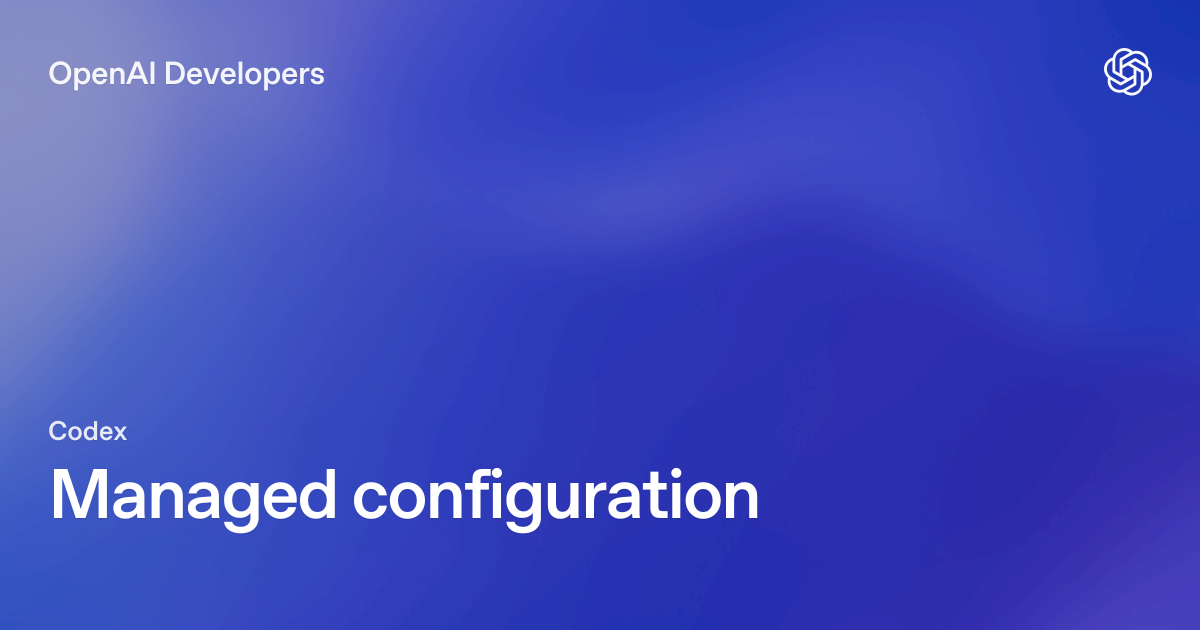 Managed configuration – Codex | OpenAI Developers